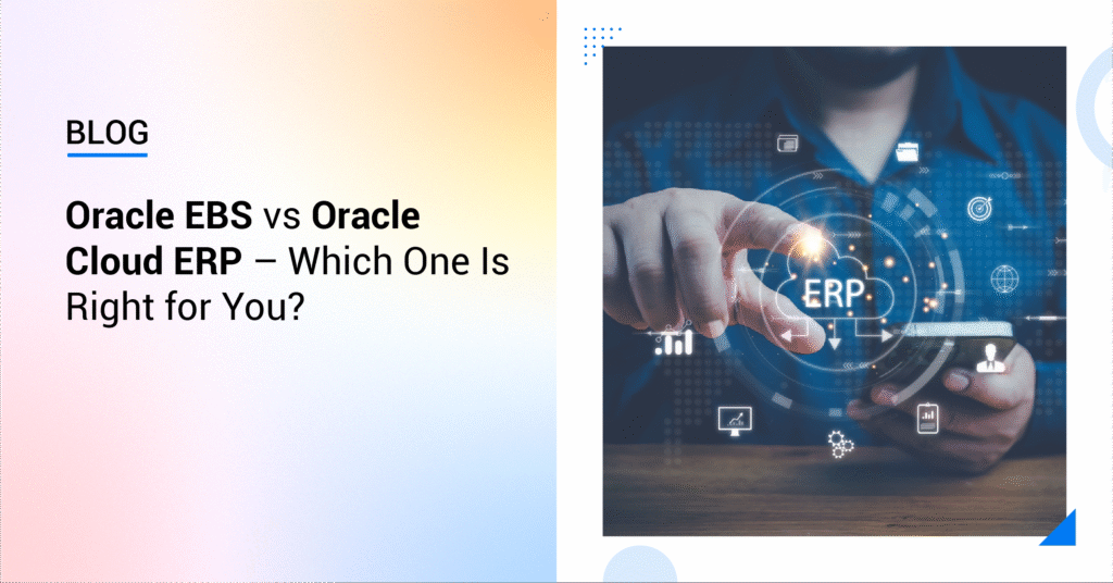 Oracle EBS vs Oracle Cloud ERP – Which One Is Right for You? | TECH ECS