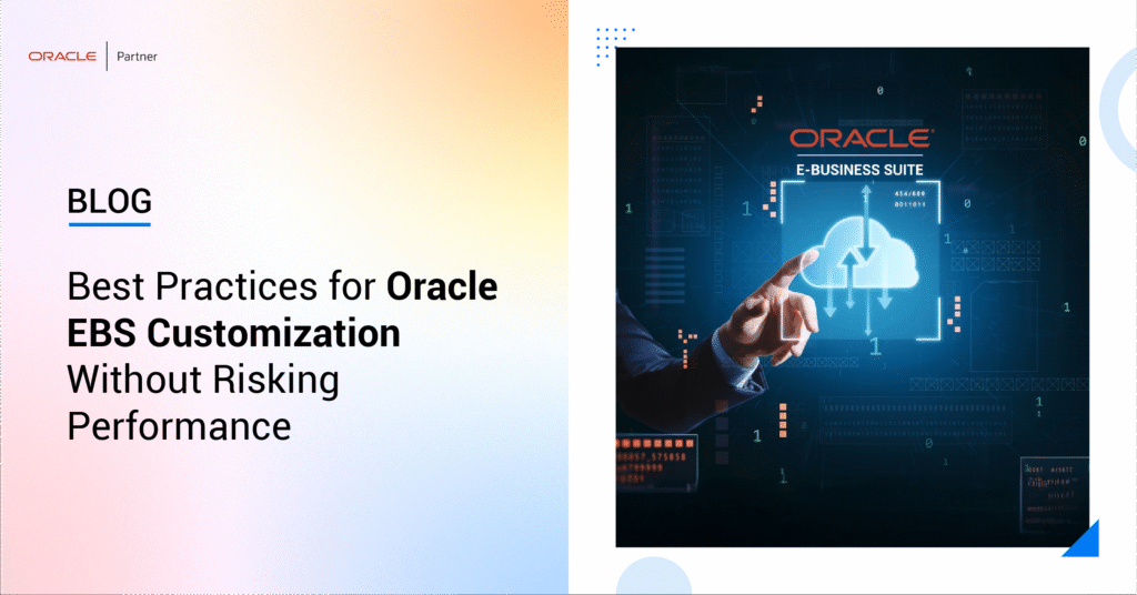 Best Practices for Oracle EBS Customization Without Risking Performance - TECH ECS