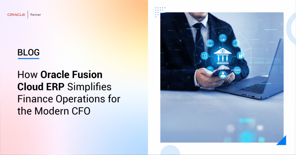 How Oracle Fusion Cloud ERP Simplifies Finance Operations for the ...