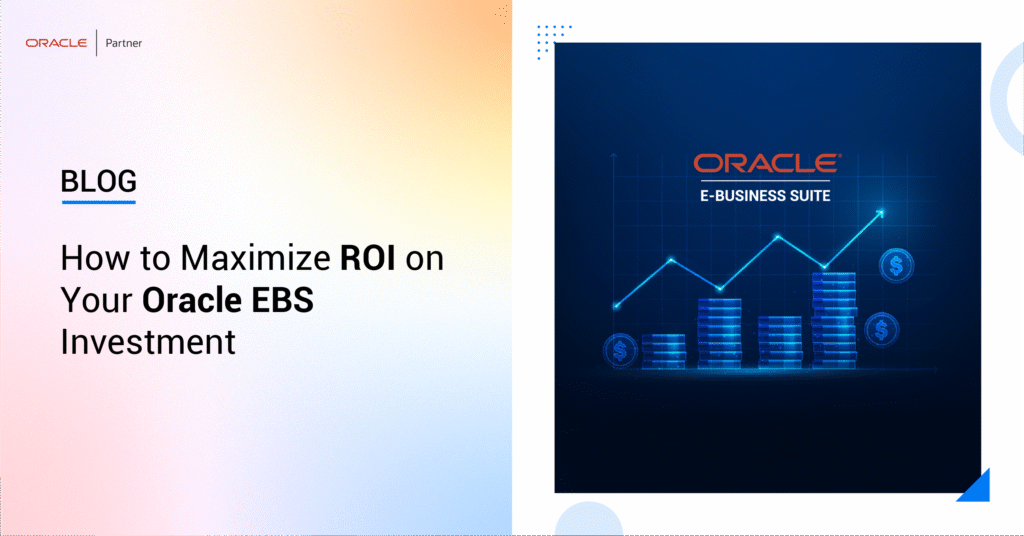 How to Maximize ROI on Your Oracle EBS Investment - TECH ECS