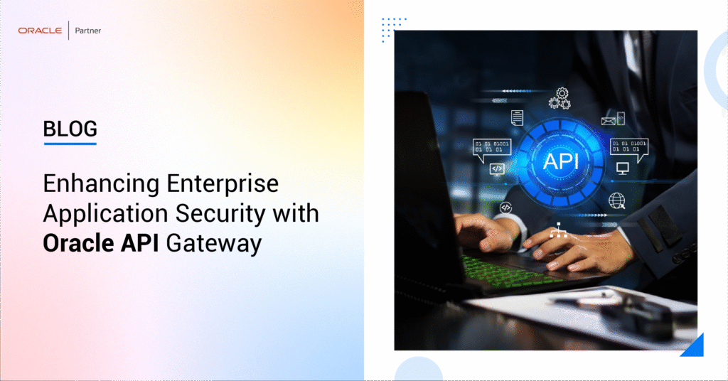 Enhancing Enterprise Application Security with Oracle API Gateway - TECH ECS