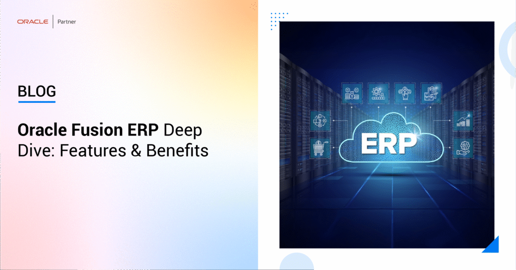 Oracle Fusion ERP Deep Dive: Features & Benefits - TECH ECS