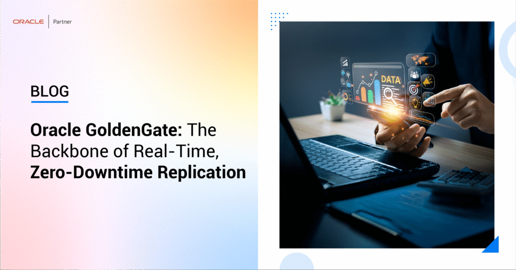 Oracle GoldenGate: The Backbone of Real-Time, Zero-Downtime Replication - TECH ECS
